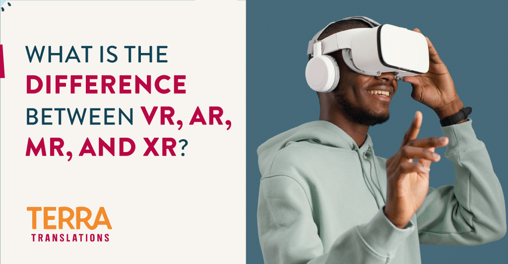 What is the Difference Between VR, AR, MR, and XR? - Terra
