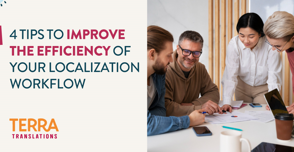 4 Tips to Improve The Efficiency of Your Localization Workflow - Terra